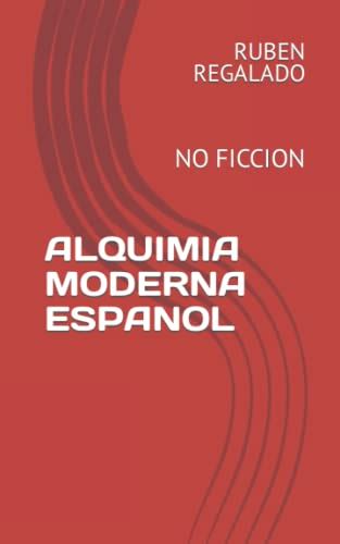 Alquimia Moderna Espanol No Ficcion By Ruben Peter Regalado Ms Goodreads