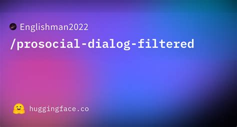 Englishman2022prosocial Dialog Filtered · Datasets At Hugging Face