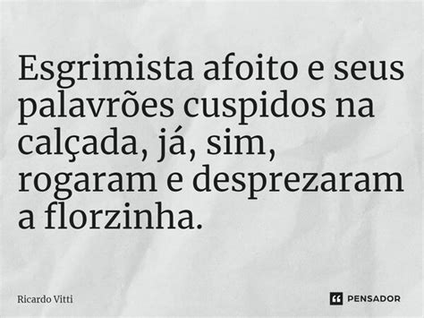 Esgrimista afoito e seus palavrões Ricardo Vitti Pensador
