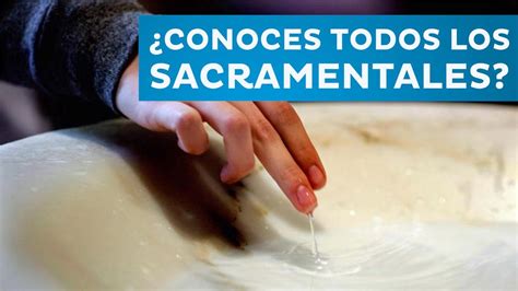 TODO LO QUE NECESITAS SABER SOBRE LOS SACRAMENTALES YouTube