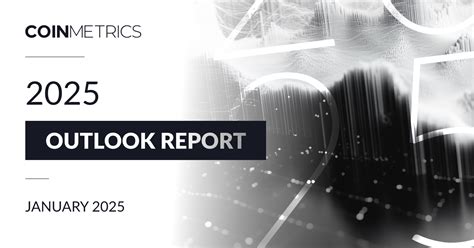 Coin Metrics 2025 Outlook Report Coin Metrics