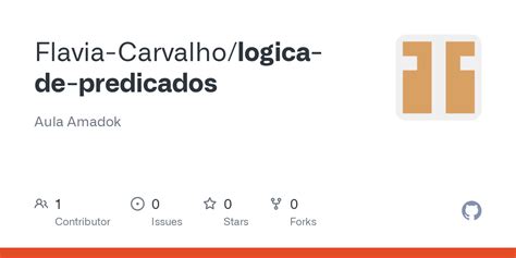 GitHub Flavia Carvalho Logica De Predicados Aula Amadok