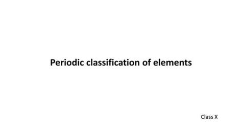Periodic Classification Of Elements 10 Chm5 Pptx