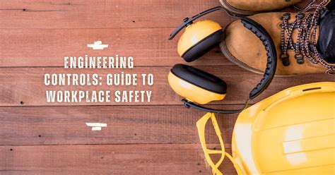 Engineering Controls Guide To Workplace Safety