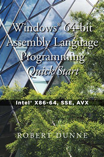 Windows Bit Assembly Language Programming Quick Start Intel X SSE AVX By Robert Dunne