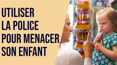 Utiliser La Police Pour Menacer Son Enfant Noémie De Saint Sernin