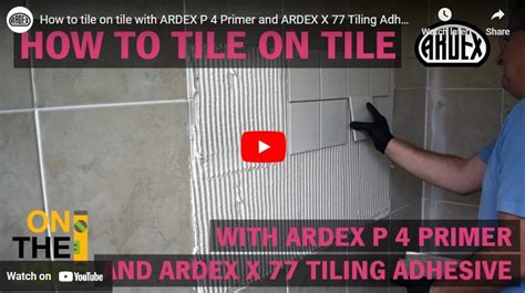 How To Tile On Tile With P4 Primer And Ardex X 77 Ardex Uk Training