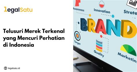 Telusuri Merek Terkenal Yang Mencuri Perhatian Di Indonesia