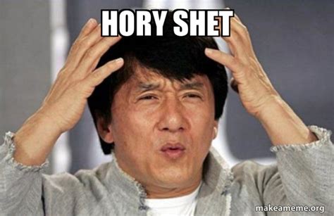 Hory Shet Meme
