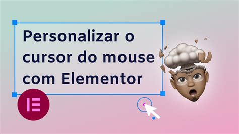 Como Fazer Um Cursor De Mouse Personalizado Com O Elementor Pro Youtube