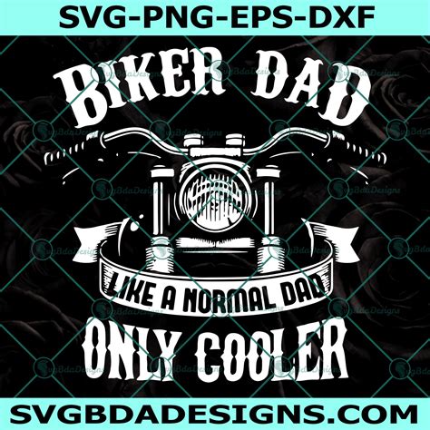 Biker Dad Like A Normal Dad Only Cooler Svg Father Day Svg Digital