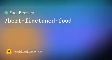 ZachBeesley Bert Finetuned Food Hugging Face