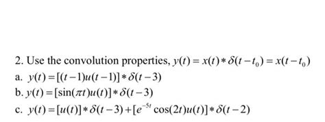 Solved Use The Convolution Properties Chegg