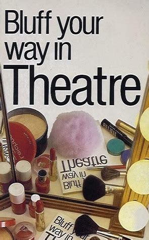 Bluff Your Way In Theatre Bluffer Guides By Fidelis Morgan Goodreads
