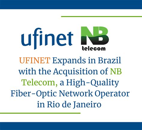 A UFINET se expande no Brasil a aquisição da NB Telecom no Rio de Janeiro Ufinet A rede