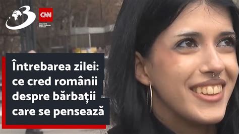 Ntrebarea Zilei Ce Cred Rom Nii Despre B Rba Ii Care Se Penseaz