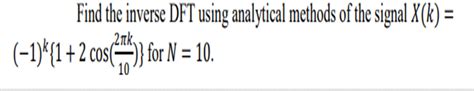 Solved Find The Inverse Dft Using Analytical Methods Of The