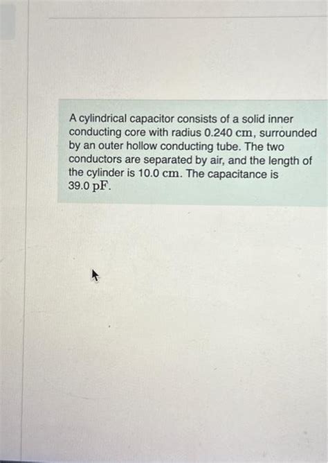 Solved A Cylindrical Capacitor Consists Of A Solid Inner