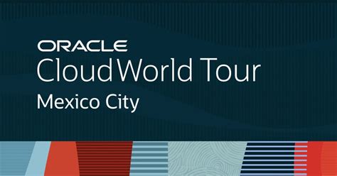 Experiencias Cloudworld Tour Ciudad De México Oracle México