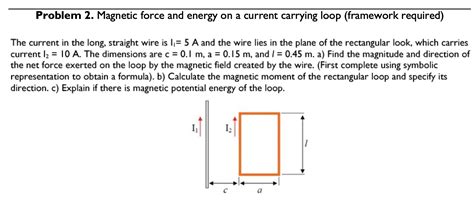 Solved Magnetic Force And Energy On A Current Carrying Loop Chegg Com