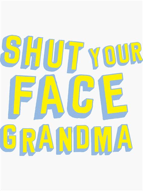 Shut Your Face Grandma Sticker For Sale By Ben Kaptur Redbubble