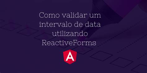 Validar Um Intervalo De Data Reactiveforms Angular 2