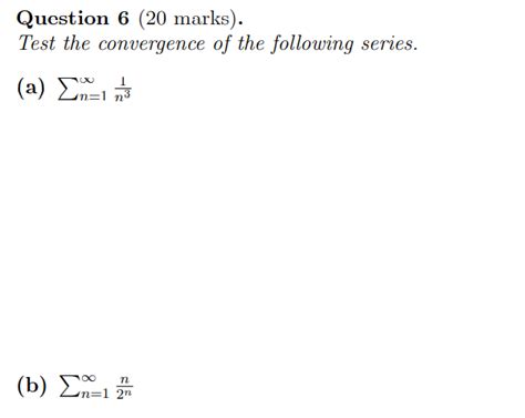 solved question 6 20 marks test the convergence of the