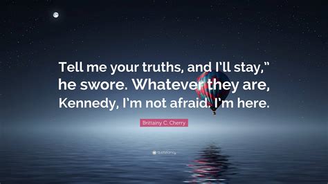 Brittainy C Cherry Quote Tell Me Your Truths And Ill Stay” He