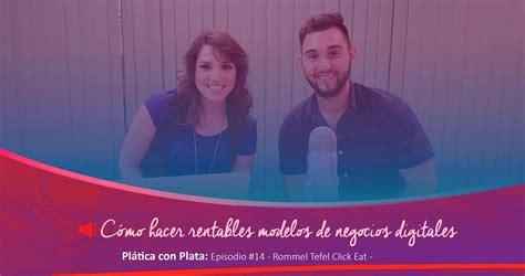 Cómo Hacer Rentables Modelos De Negocios Digitales Plata Con Plática