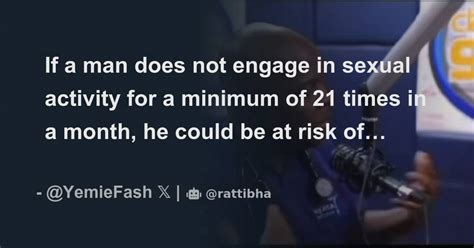 If A Man Does Not Engage In Sexual Activity For A Minimum Of 21 Times In A Month He Could Be At