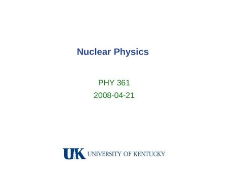 Ppt Nuclear Physics Phy 361 2008 04 21 Outline History Structure Of