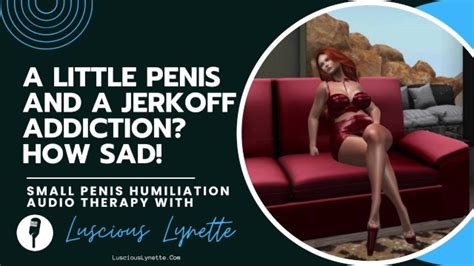 A Little Penis And A Jerkoff Addiction How Sad By Luscious Lynette Phone Sex Operator