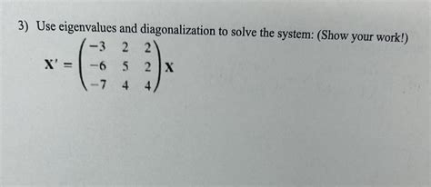 solved 3 use eigenvalues and diagonalization to solve the