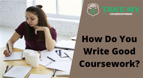 How Do You Write Good Coursework Take My Courses For Me