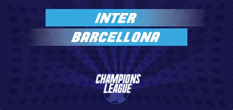 Champions League Inter Barcellona