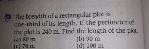 9 the breadth of a rectangular plot is one third of its length if the