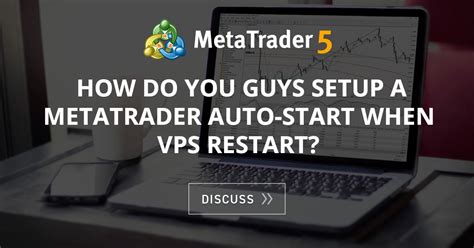 How Do You Guys Setup A Metatrader Auto Start When Vps Restart Metatrader 5 General Mql5