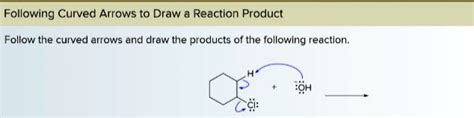 SOLVED: Following Curved Arrows to Draw a Reaction Product Follow the curved arrows and draw the ...