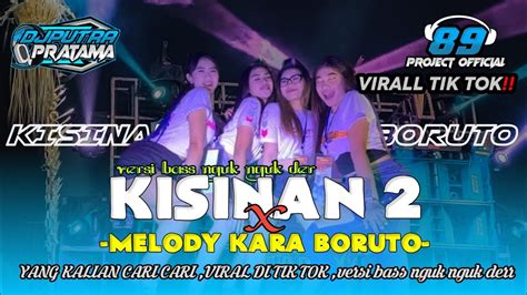 DJ KISINAN 2 X MELODY KARA BORUTO STYLE BASS NGUK DERYANG KALIAN CARI