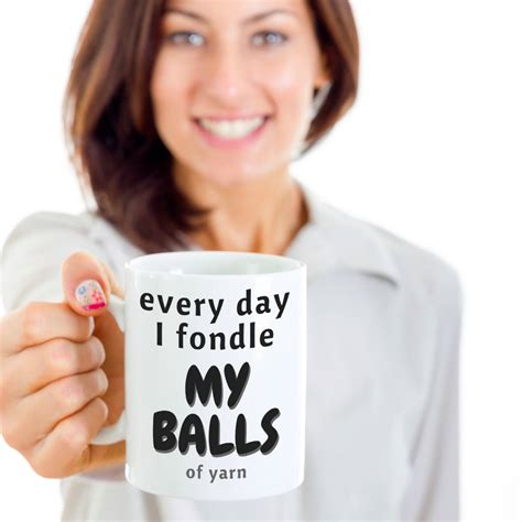 Big Balls Knitting Mug Every Day I Fondle My Balls Of Yarn Etsy