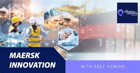 Maersk Innovation With Erez Agmoni The Logistics Of Logistics