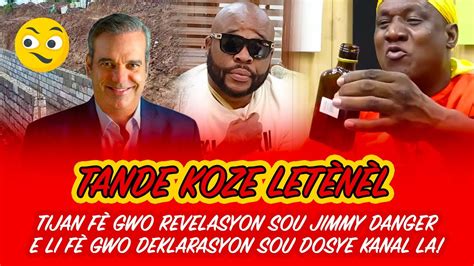 TIJAN FE GWO REVELASYON SOU JIMMY DANGER E LI FE GWO DEKLARASYON SOU DOSYE KANAL LA MEZANMI