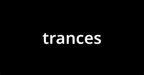 「トランシズtrances」とは？ カタカナ語の意味・発音・類語辞典