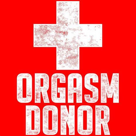 Orgasm Donor T-shirt – That's A Funny Tee