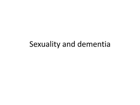 Sexuality And Dementia Ppt
