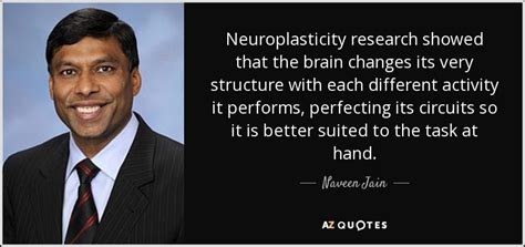 Naveen Jain Quote Neuroplasticity Research Showed That The Brain