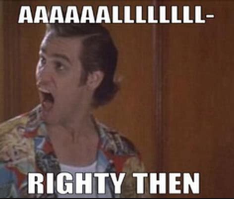 Jim Carrey Meme Alrighty Then Shots Fired By Jim Carrey At The 71st