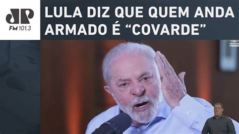 Em Seu Podcast Presidente Lula Diz Que Quem Anda Armado É “covarde