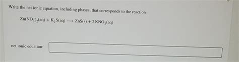 Solved Write The Net Ionic Equation Including Phases That
