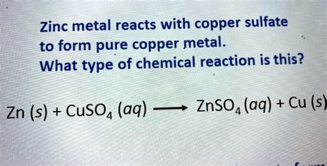 Solved Zinc Metal Reacts With Copper Sulfate To Form Pure Copper Metal What Type Of Chemical
